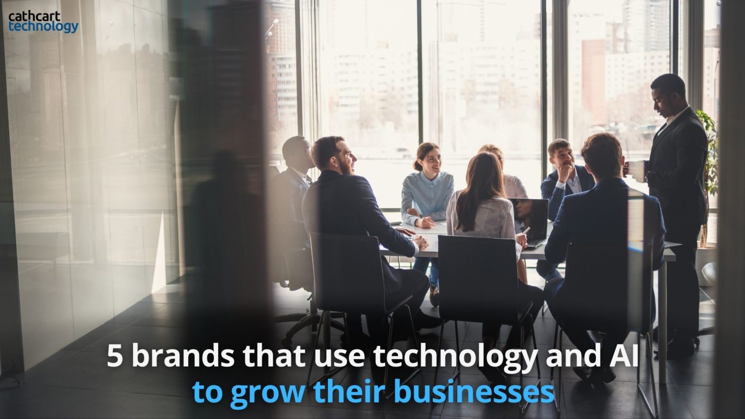 5 brands that use technology and AI to grow their businesses – Cathcart Technology
